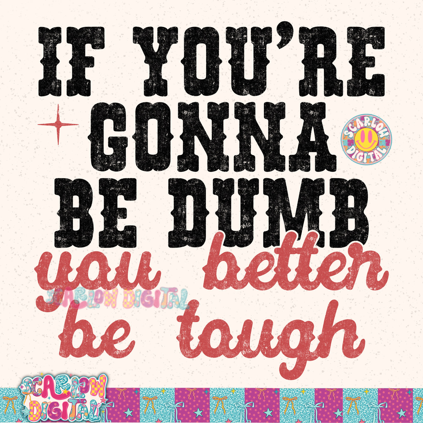 If You're Gonna Be Dumb You Better Be Tough PNG Digital Design ...